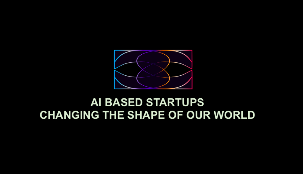 Top 10 AI Startup Changing The Shape Of Our Life In World